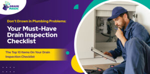 The Top 10 Items On Your Drain Inspection Checklist - Drain Magic ...